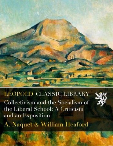 Collectivism and the Socialism of the Liberal School: A Criticism and ...