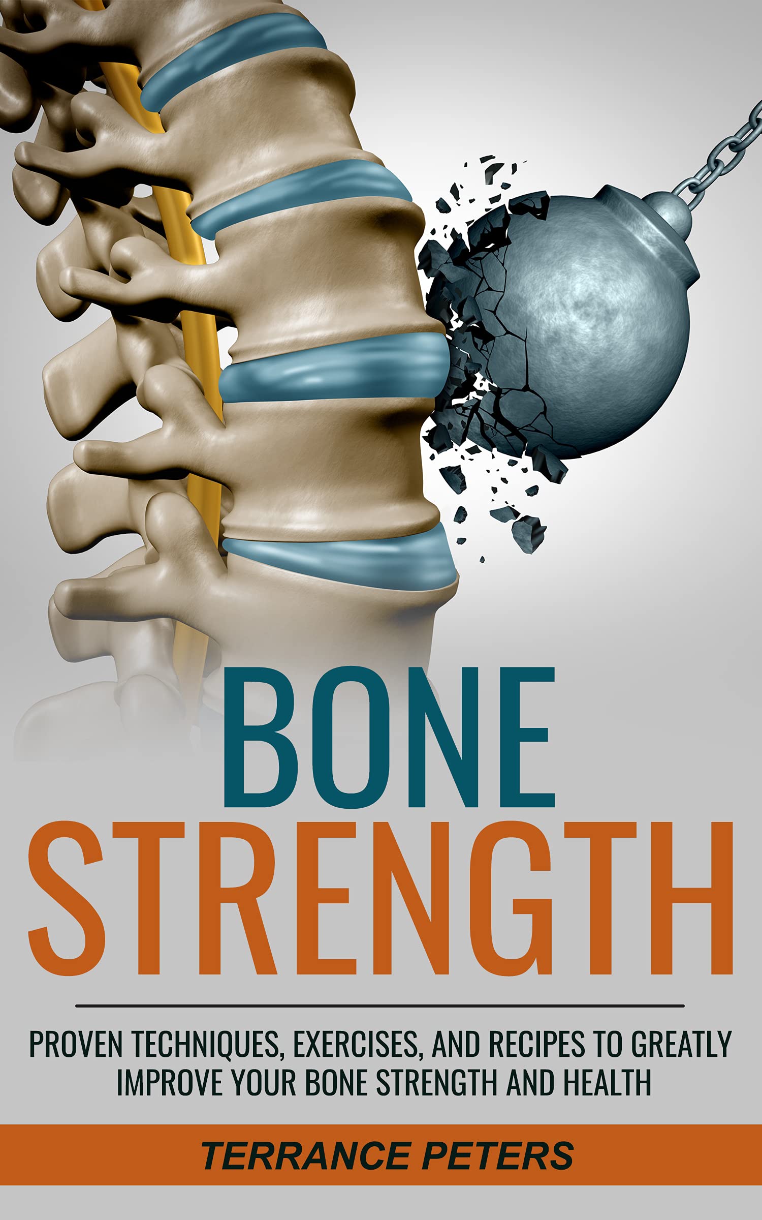 Bone Strength: Proven Techniques, Exercises, and Recipes to Greatly ...
