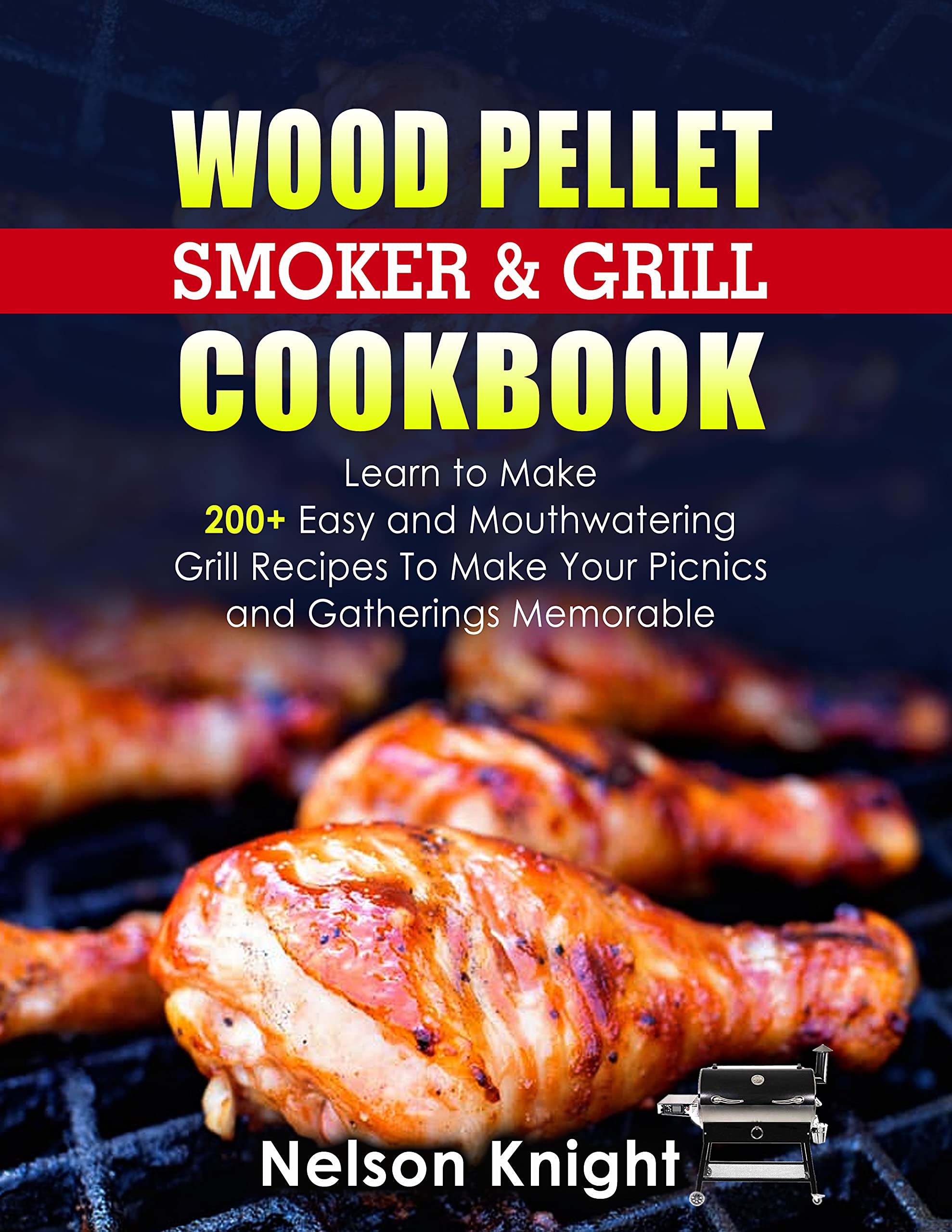 Wood Pellet Smoker and Grill Cookbook: Learn to Make 200+ Easy and ...
