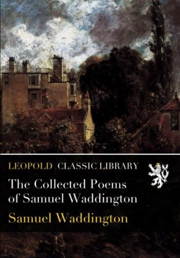 The Collected Poems of Samuel Waddington by Samuel Waddington | Goodreads