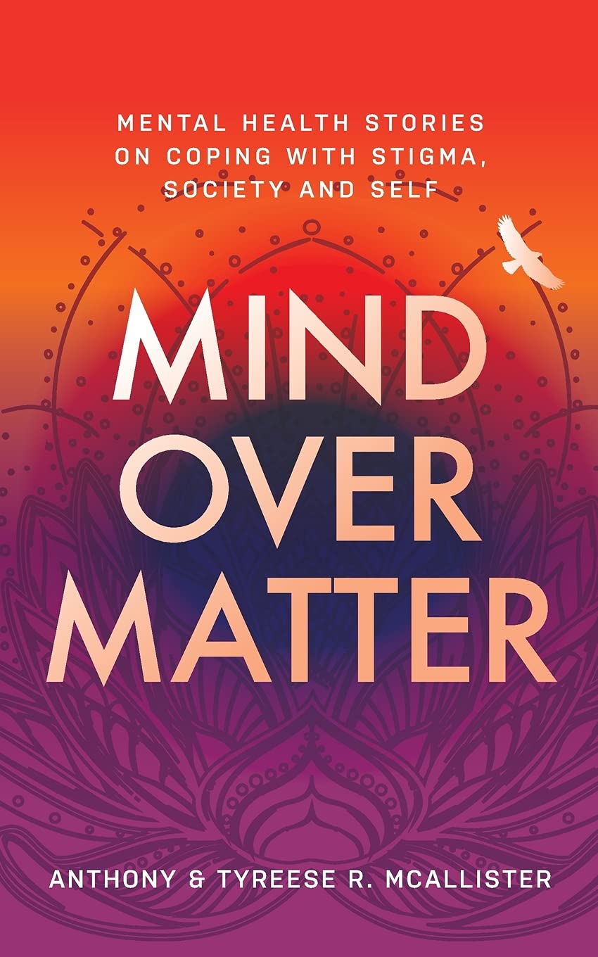 Mind Over Matter: Mental Health Stories on Coping with Stigma, Society ...