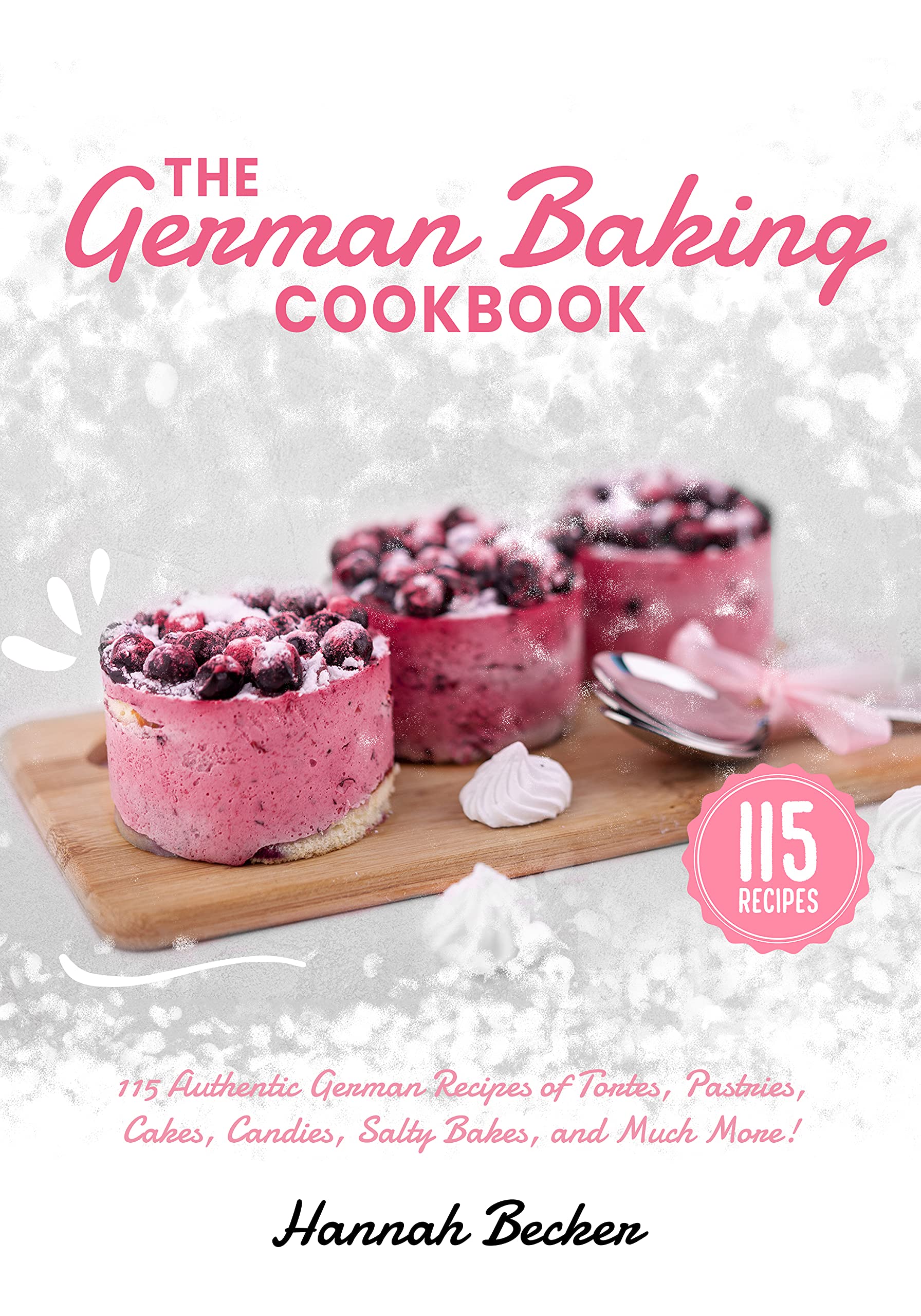 The German Baking Cookbook: 115 Authentic German Recipes of Tortes ...