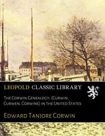 The Corwin Genealogy: (Curwin, Curwen, Corwine) in the United States by ...