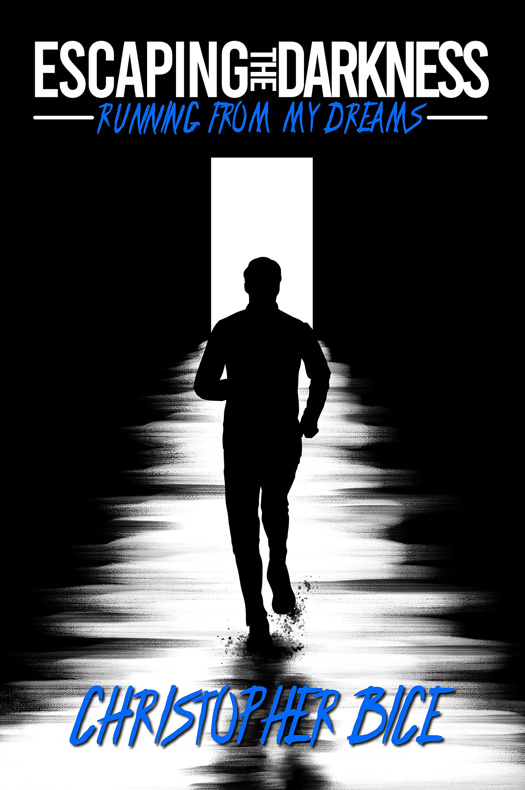 Escaping the Darkness: Running From My Dreams by Christopher Bice ...