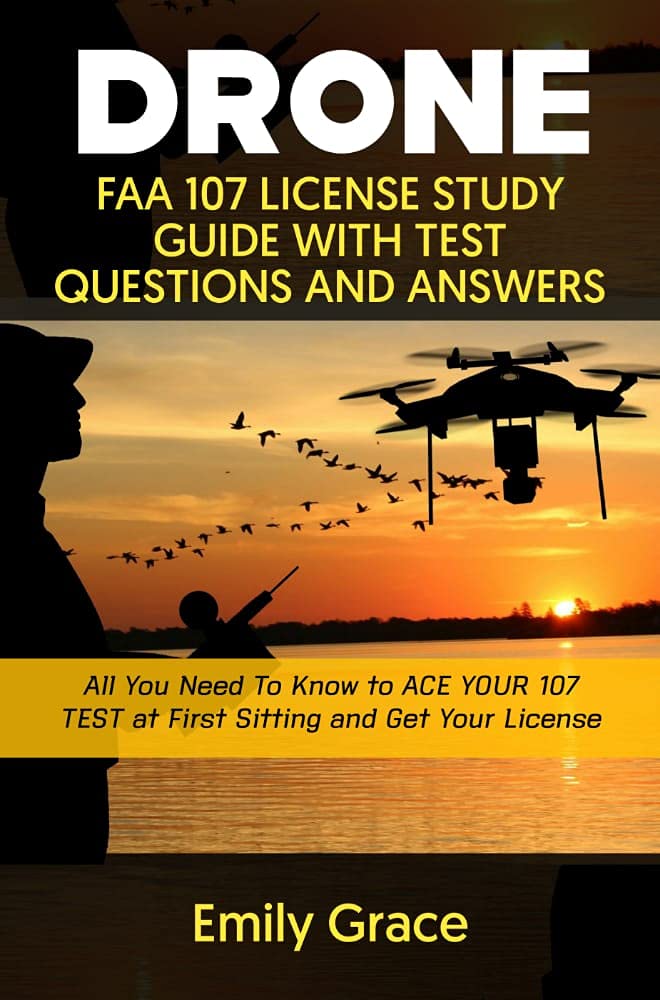DRONE FAA 107 LICENSE STUDY GUIDE WITH TEST QUESTIONS AND ANSWERS: All ...
