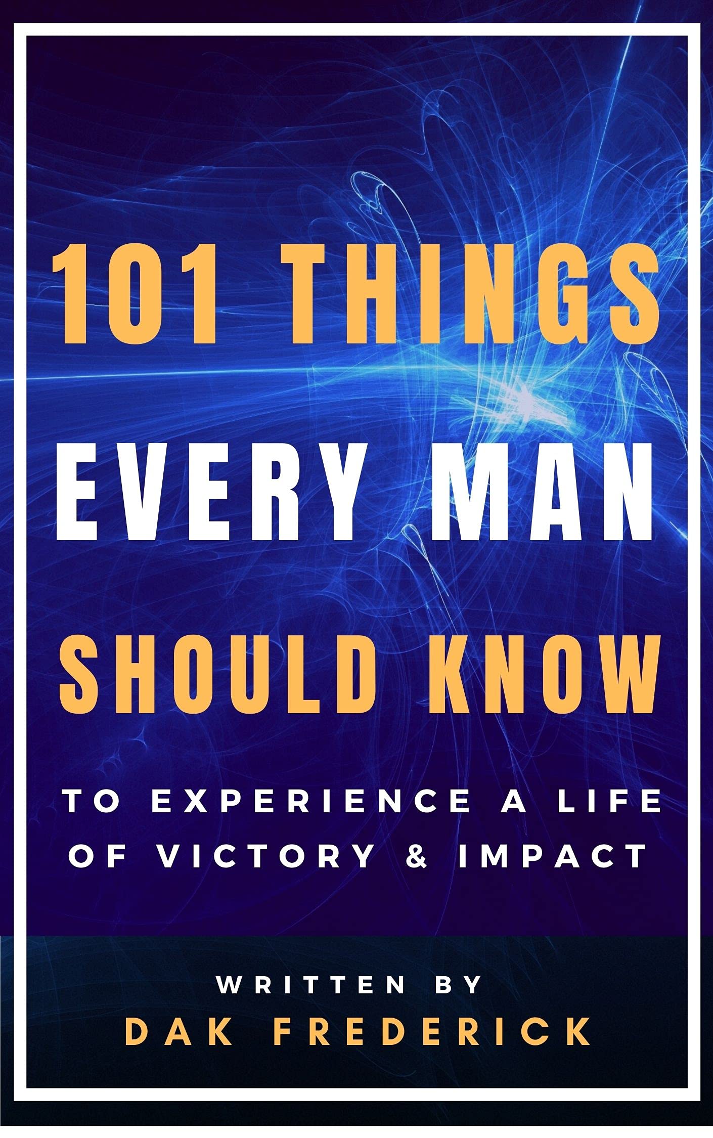 101 Things Every Man Should Know: To Experience a Life of Victory ...