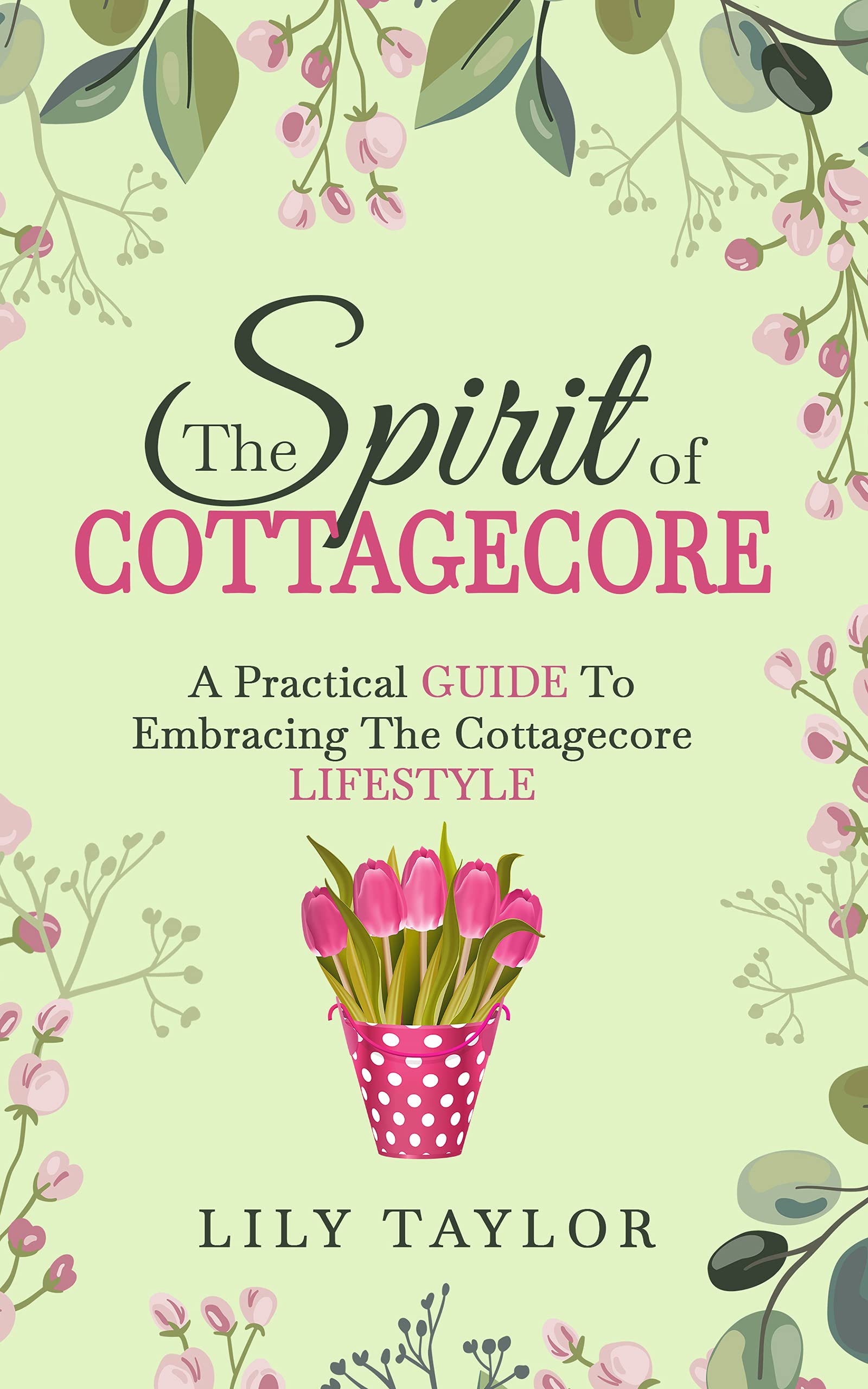 The Spirit of Cottagecore: A Practical Guide To Embracing The ...
