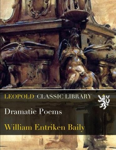 Dramatic Poems by William Entriken Baily | Goodreads