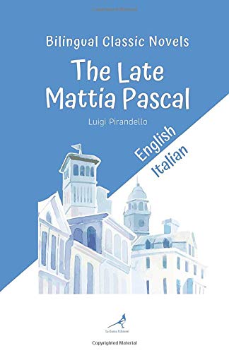 Bilingual Classic Novels - The Late Mattia Pascal: English-Italian by ...