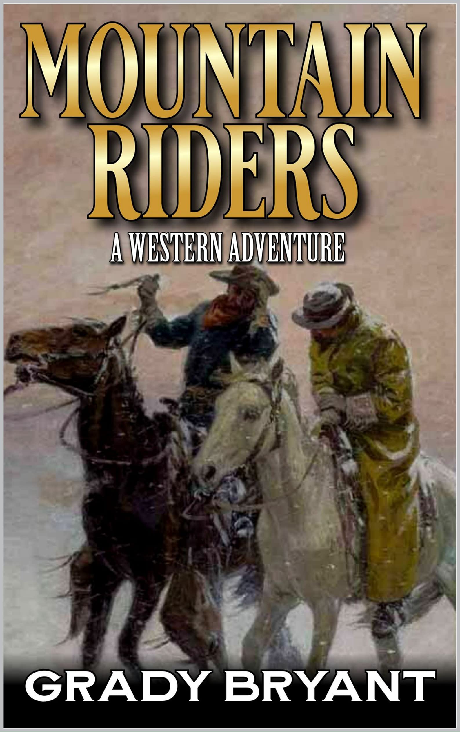 Mountain Riders: A Mountain Man Adventure by Grady Bryant | Goodreads