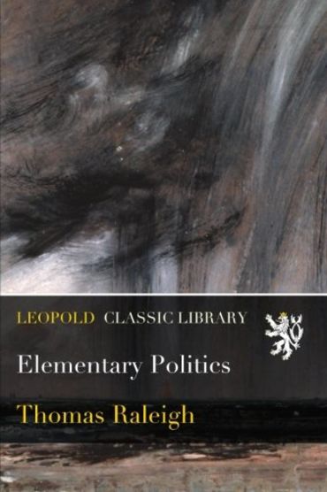 Elementary Politics by Thomas Raleigh | Goodreads