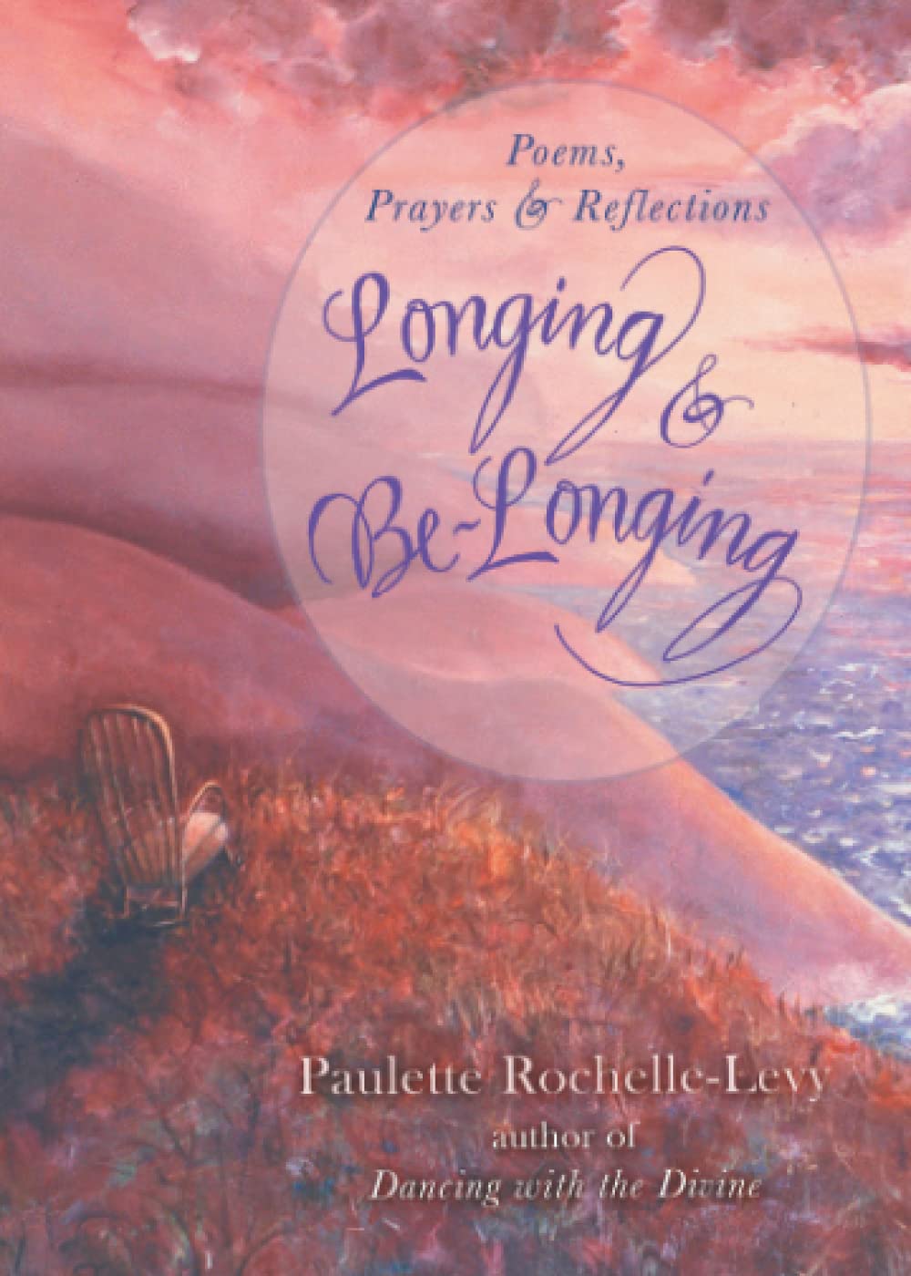 Longing & Be-Longing: Poems, Prayers & Reflections by Paulette Rochelle ...