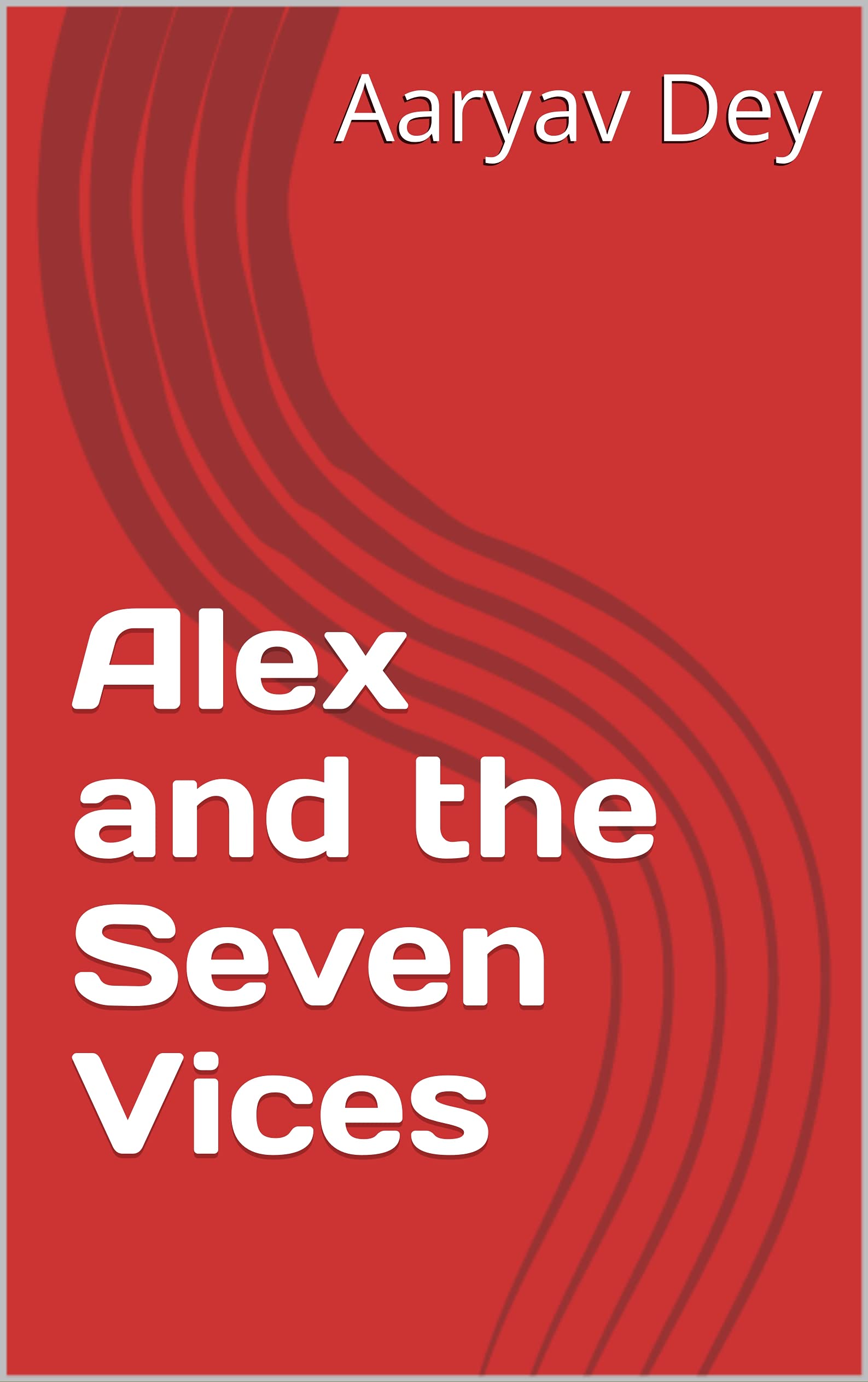 Alex and the Seven Vices by Aaryav Dey | Goodreads