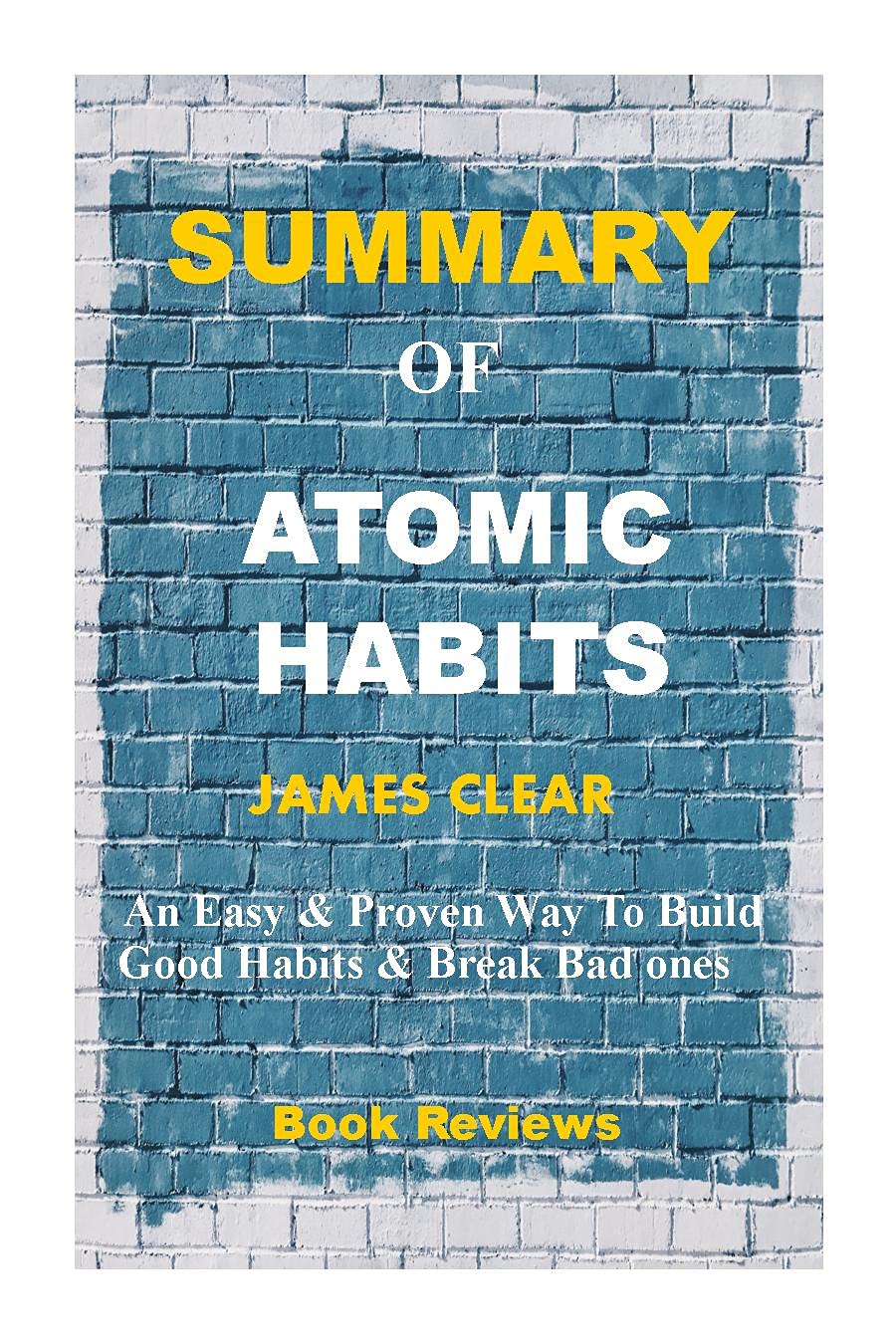 SUMMARY OF ATOMIC HABITS: An Easy & Proven Way To Build Good Habits ...