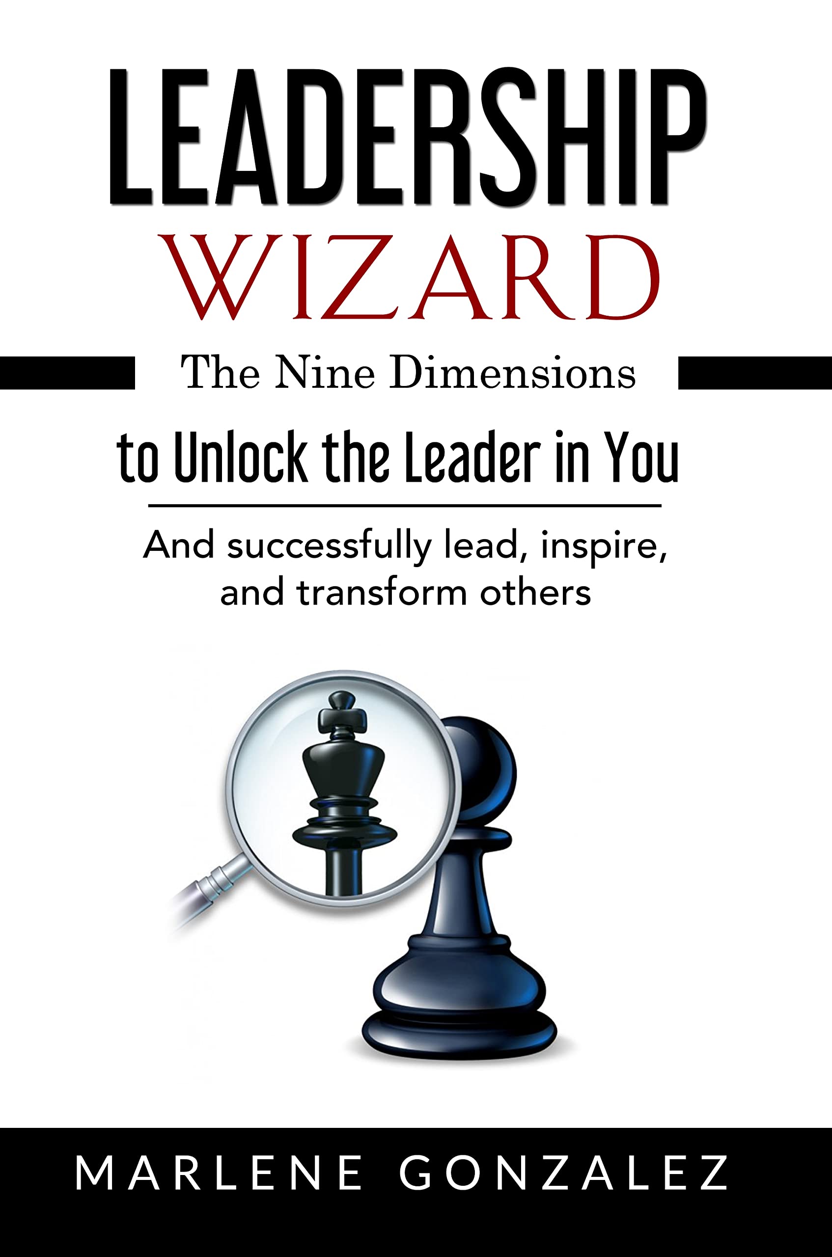 Leadership Wizard: The Nine Dimensions. Unlock the Leader in You; The ...