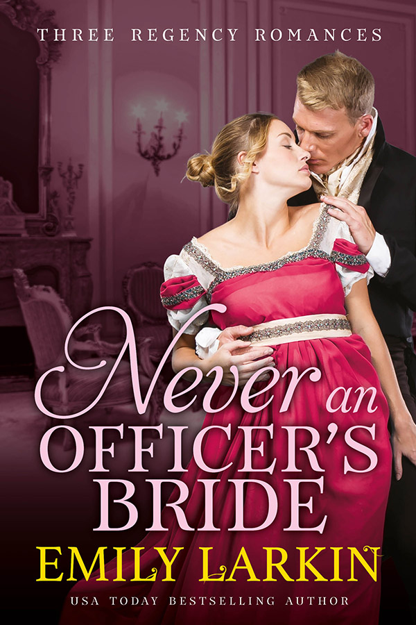 Never An Officer's Bride: Three Regency Romance Novels by Emily Larkin ...