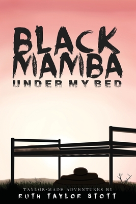 Black Mamba Under My Bed: Taylor-Made Adventures by Ruth Taylor Stott ...