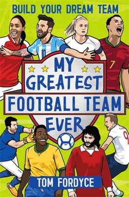 My Greatest Football Team Ever: Build Your Dream Team by Tom Fordyce ...