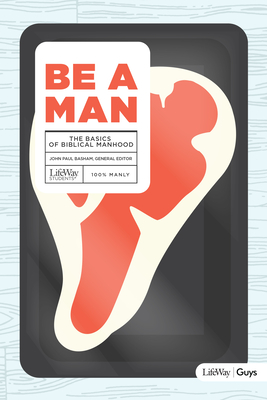 Be a Man - Teen Guys' Bible Study Book: The Basics of Biblical Manhood ...