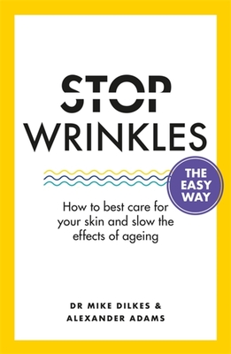 Stop Wrinkles The Easy Way: How to best care for your skin and slow the ...