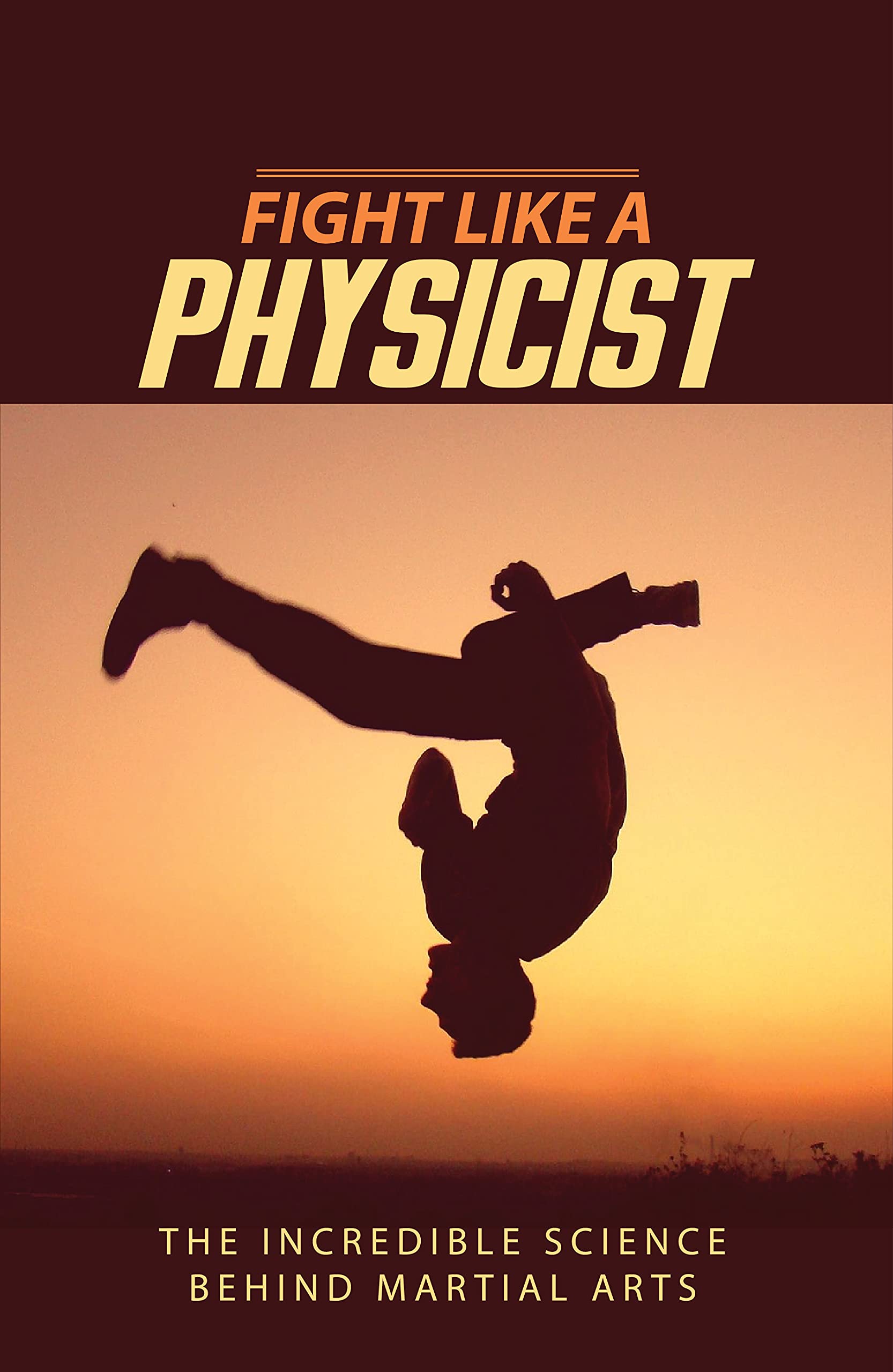 Fight Like A Physicist: The Incredible Science Behind Martial Arts ...