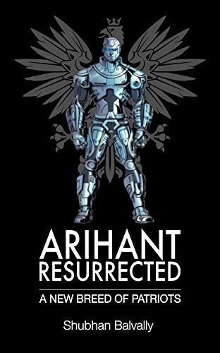 Arihant Resurrected: A New Breed of Patriots by Shubhan Balvally ...