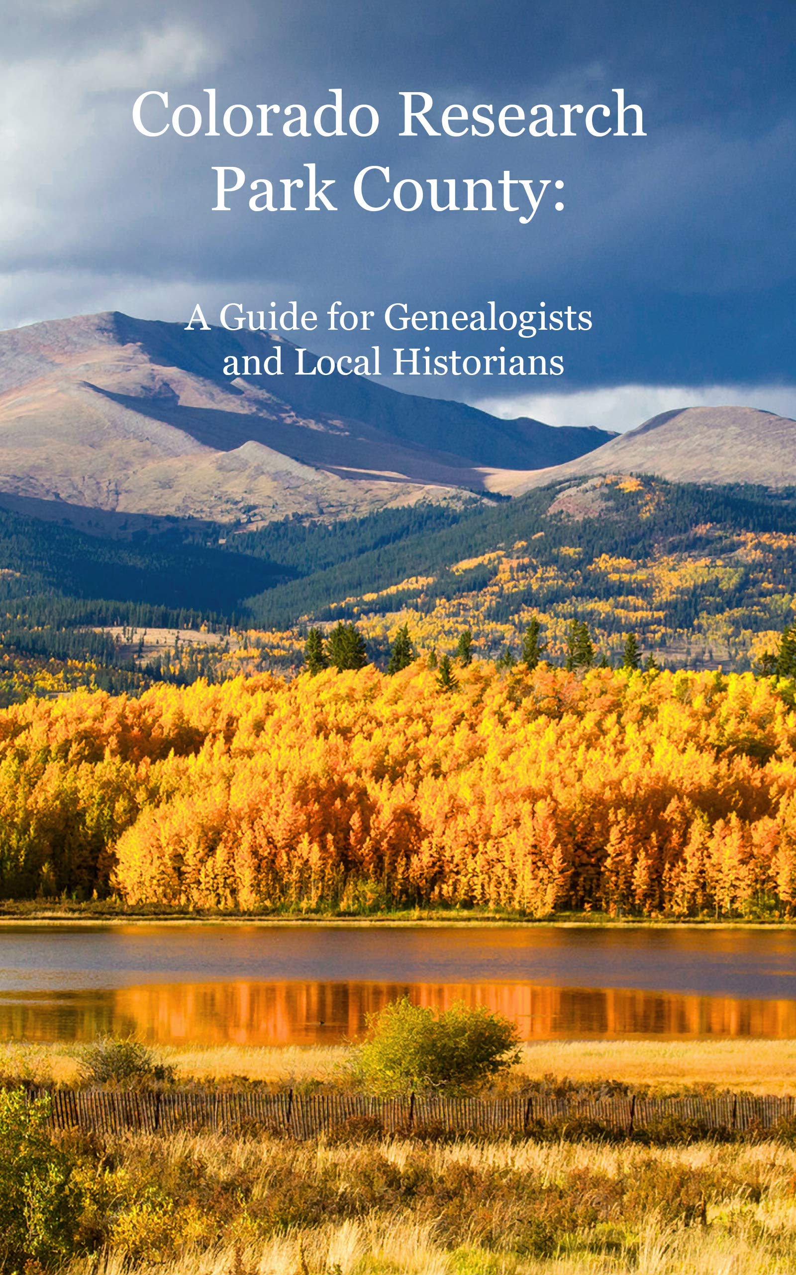 Colorado Research Park County: A Guide for Genealogists and Local ...