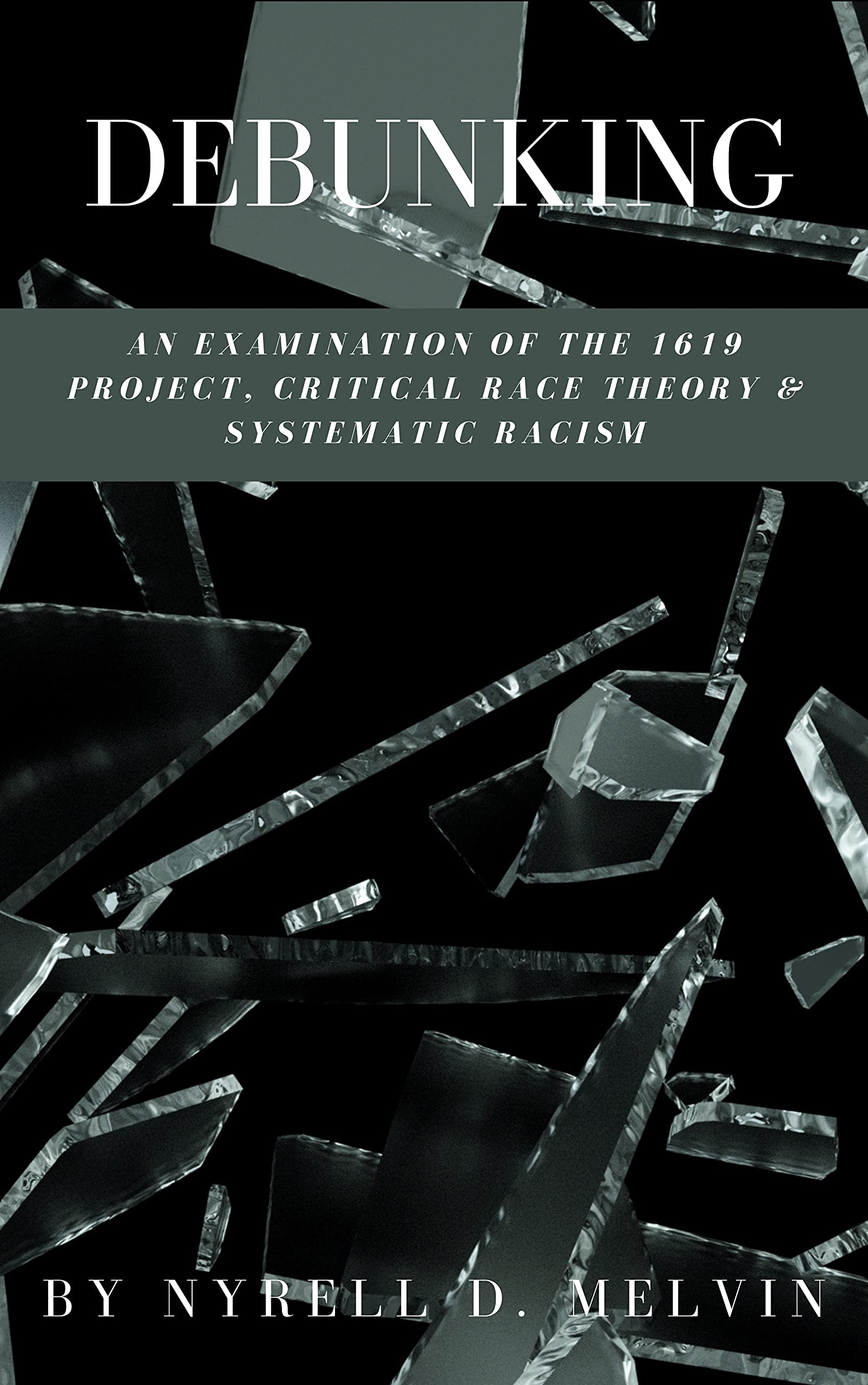Debunking: An examination of the 1619 Project, Critical Race Theory & Systematic Racism by by ...