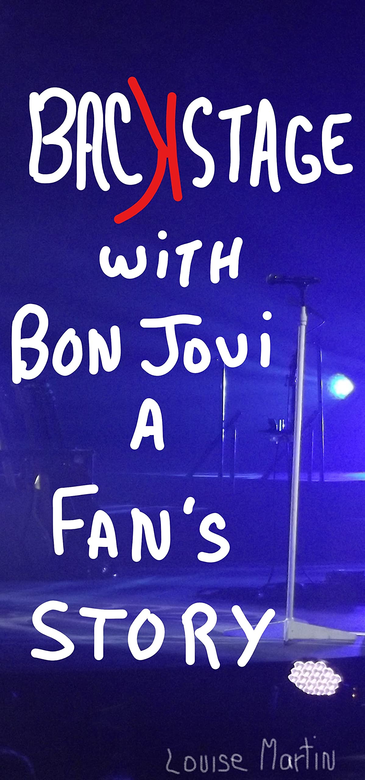 Backstage With Bon Jovi A Fan's Story by Louise Martin | Goodreads