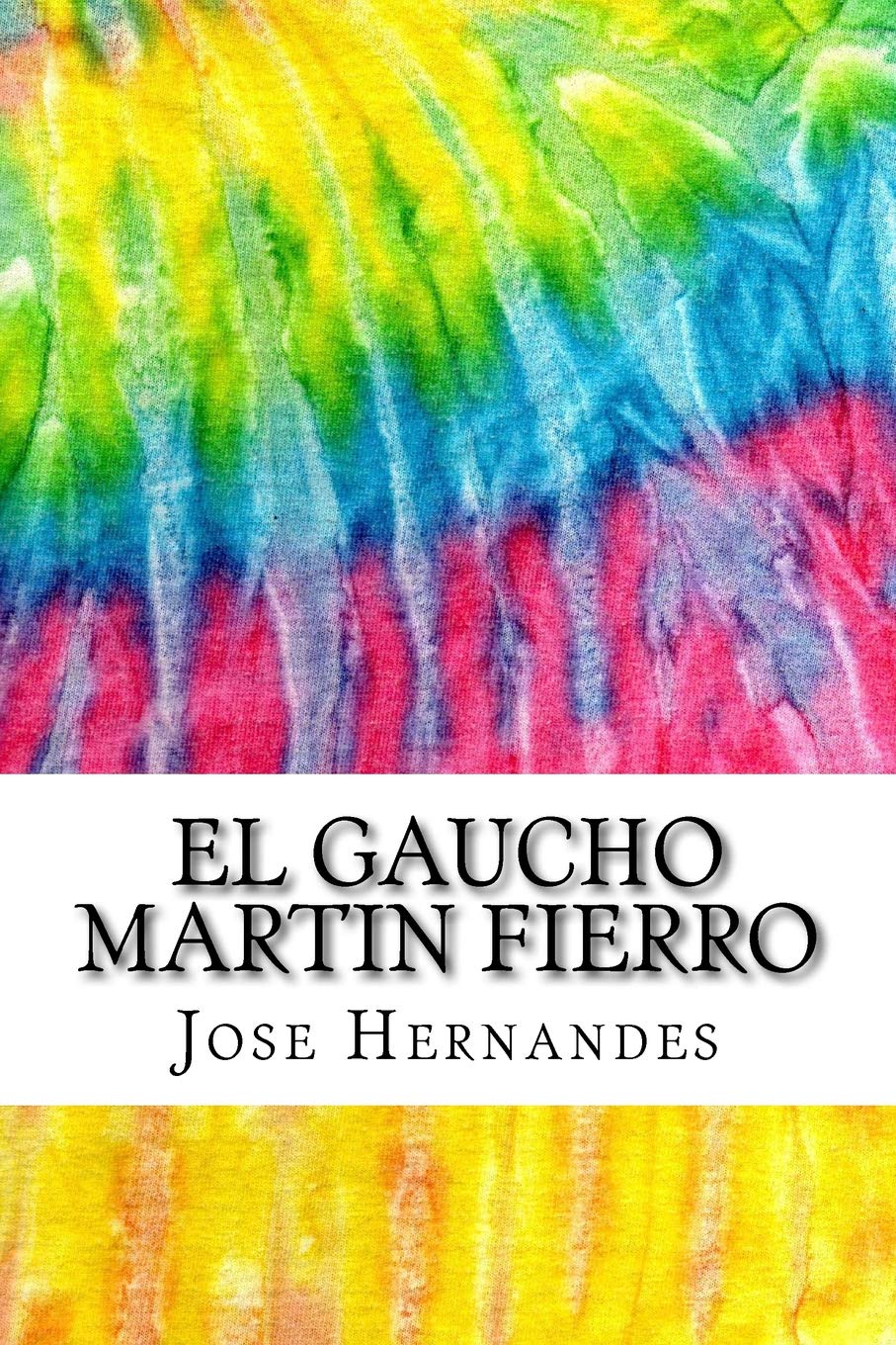 El Gaucho Martin Fierro: Includes MLA Style Citations for Scholarly ...