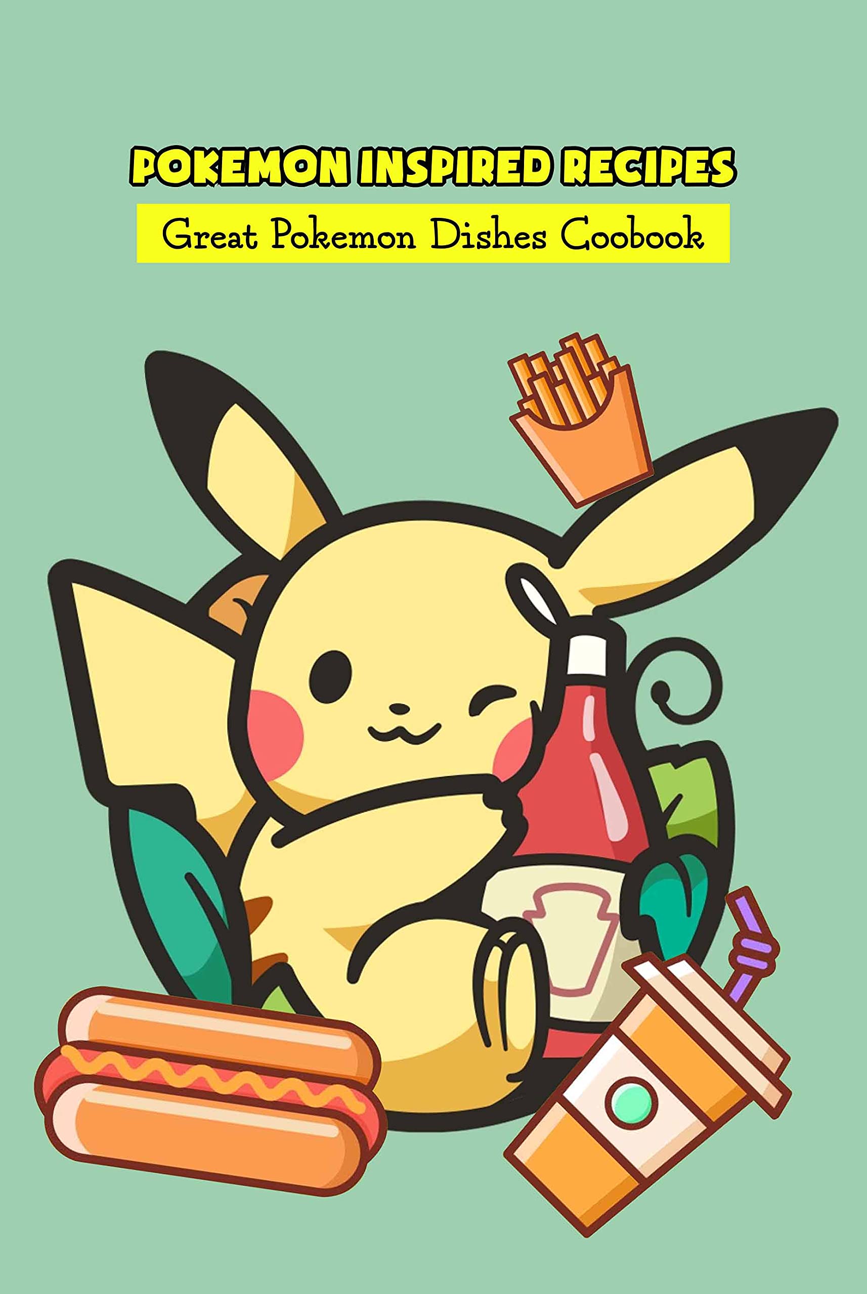 Pokemon Inspired Recipes: Great Pokemon Dishes Coobook: Pokemon Food ...