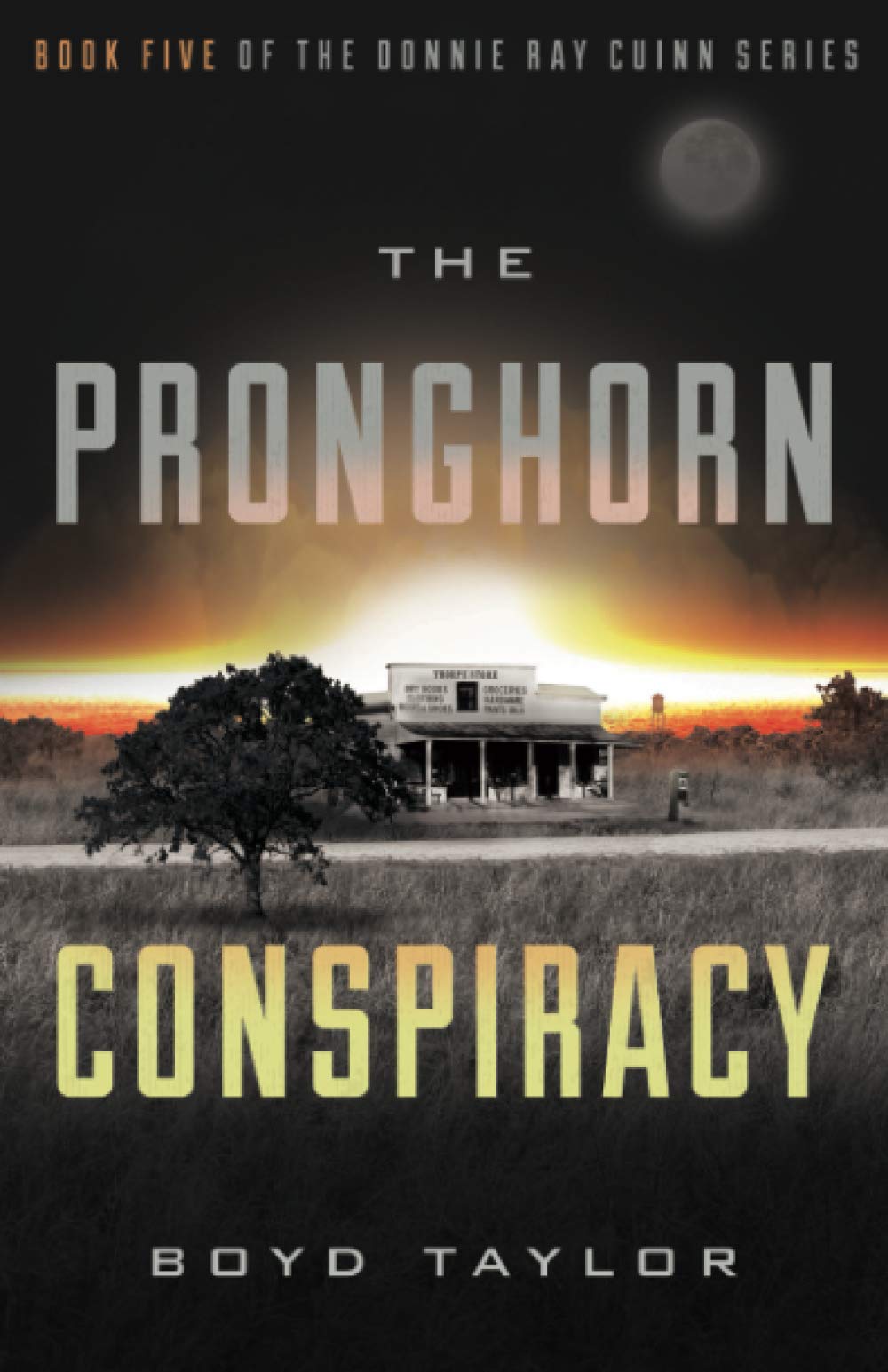 The Pronghorn Conspiracy: Donnie Ray Cuinn Series, #5 by Boyd Taylor ...