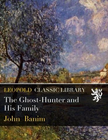 The Ghost-Hunter and His Family by John Banim | Goodreads