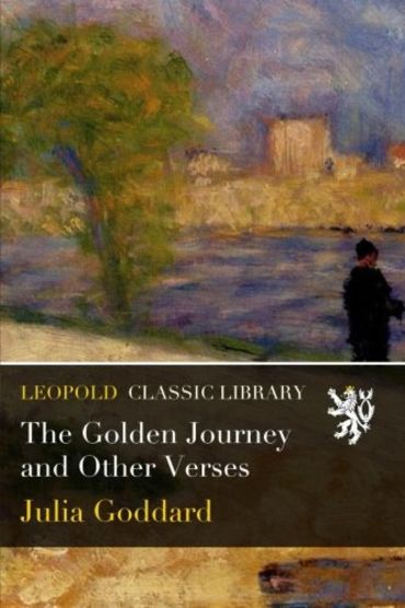 The Golden Journey and Other Verses by Julia Goddard | Goodreads