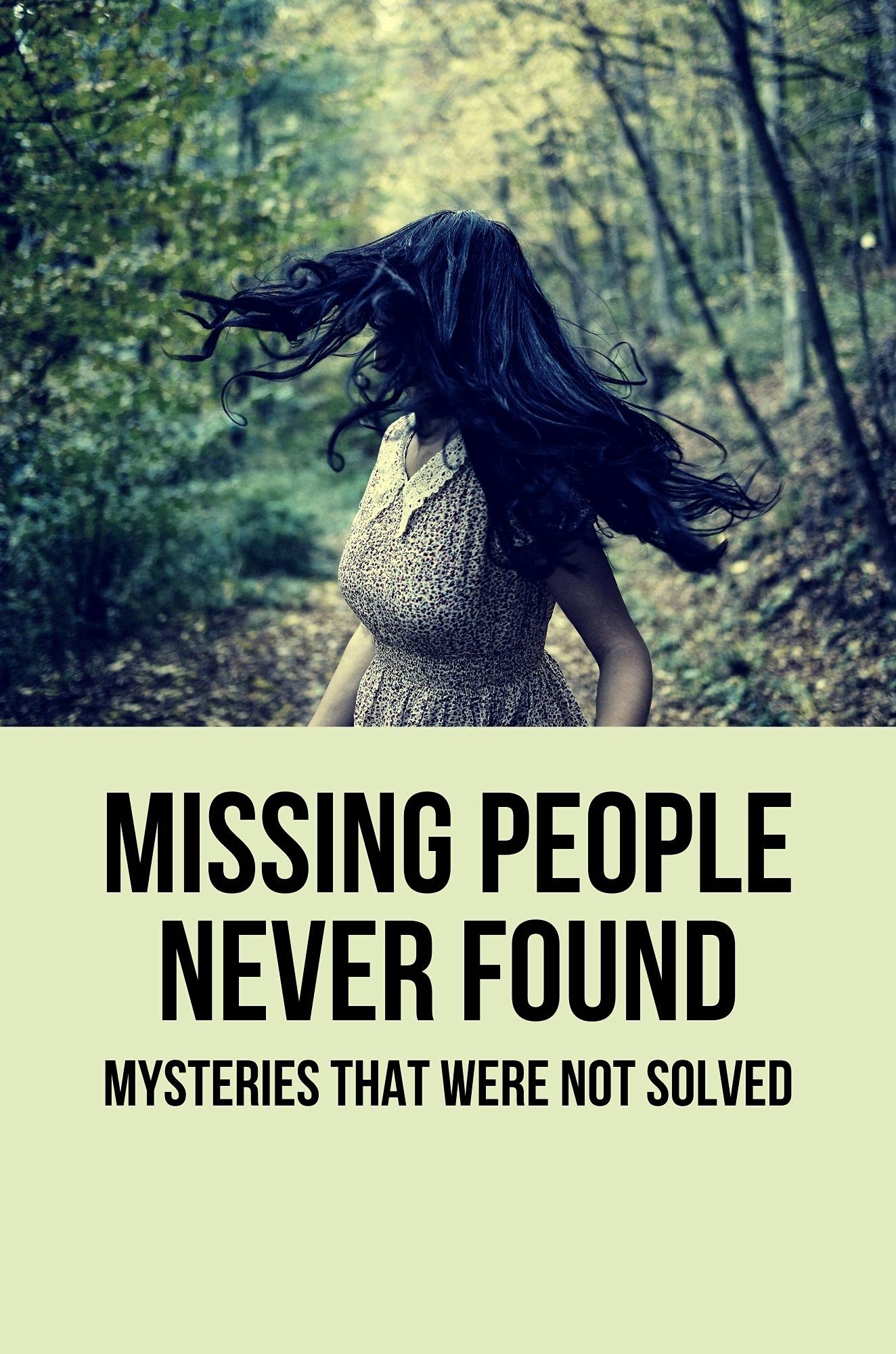 Missing People Never Found: Mysteries That Were Not Solved: Creepy Unsolved Disappearances by ...