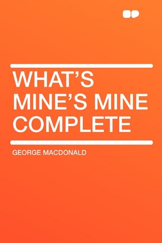 What's Mine's Mine Complete by George MacDonald | Goodreads