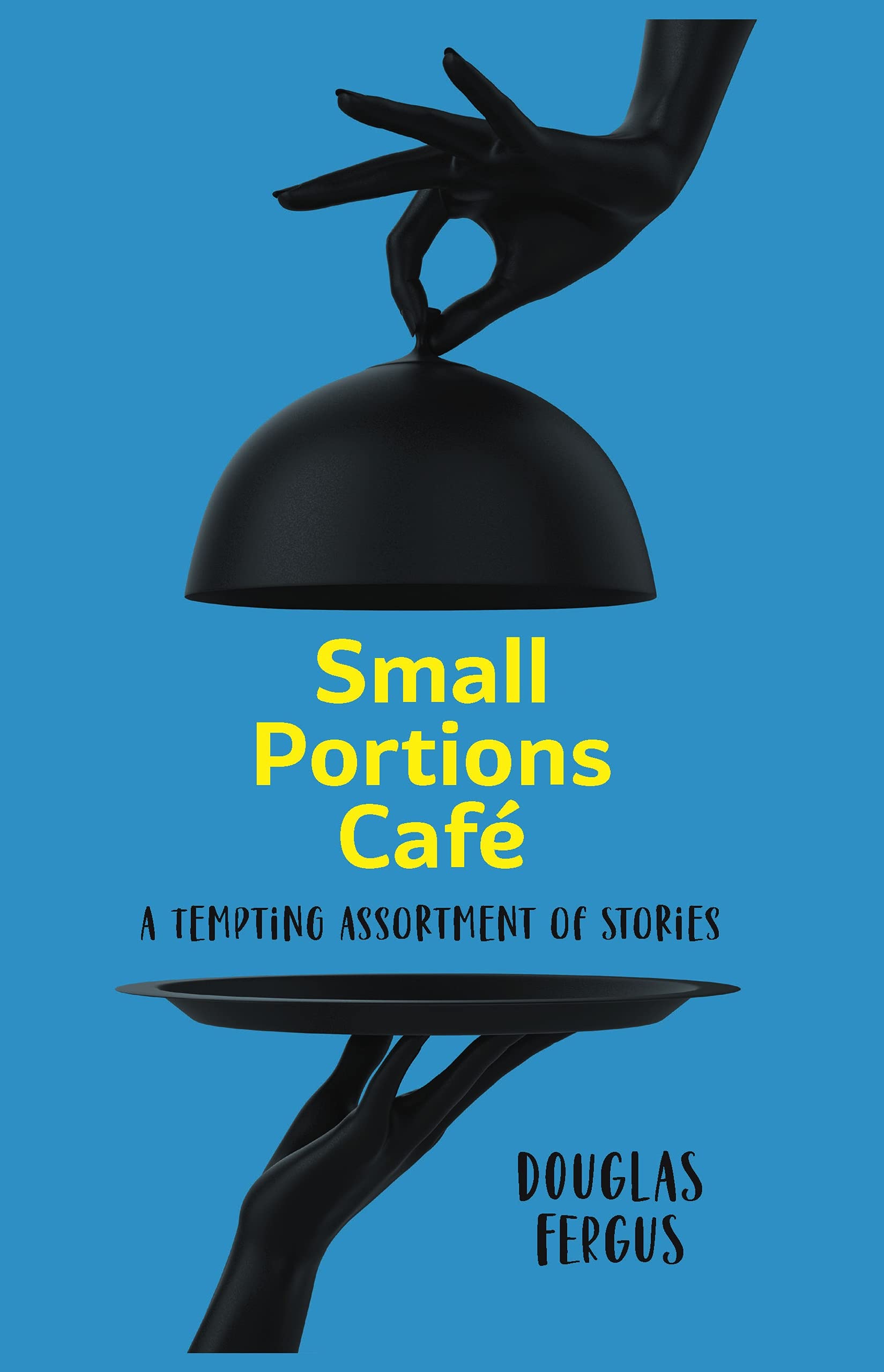 Small Portions Cafe: A Tempting Assortment of Stories by Douglas Fergus | Goodreads