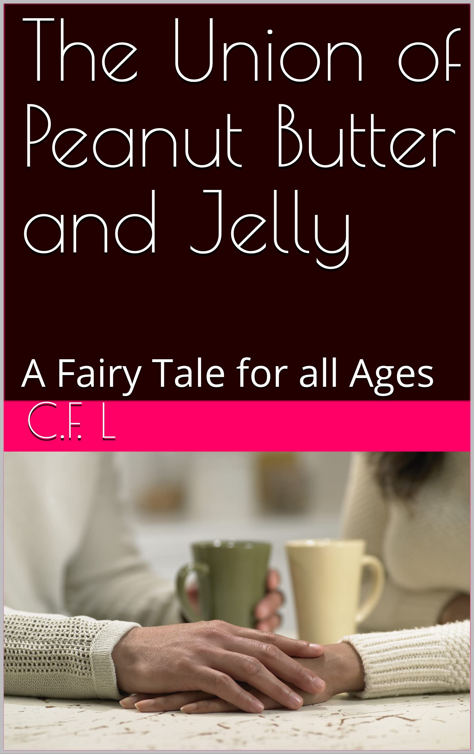 The Union of Peanut Butter and Jelly: A Fairy Tale for all Ages by C.F ...