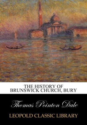 The history of Brunswick Church, Bury by Thomas Pointon Dale | Goodreads