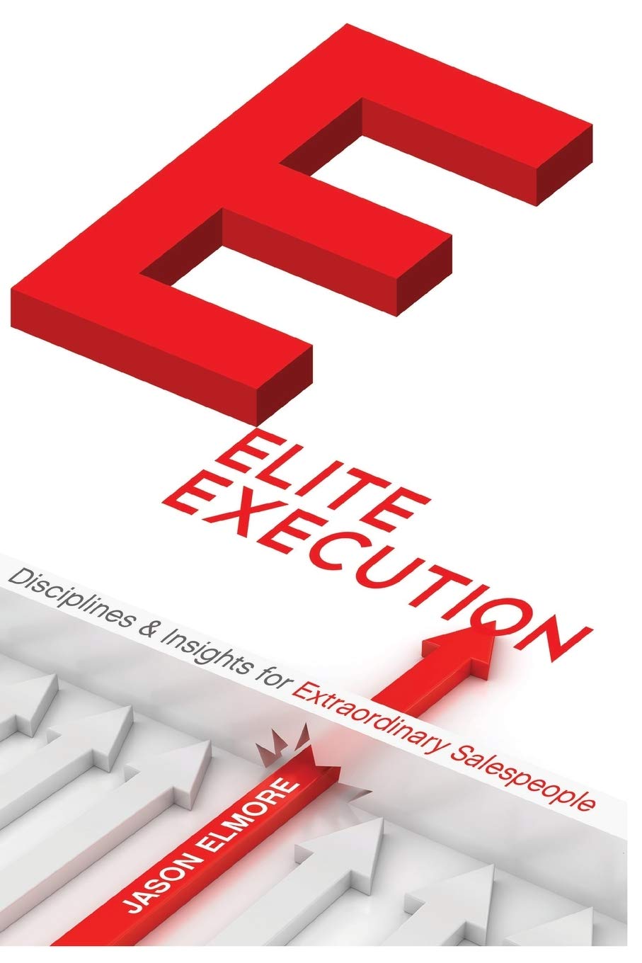 Elite Execution Disciplines and Insights for Extraordinary Salespeople ...