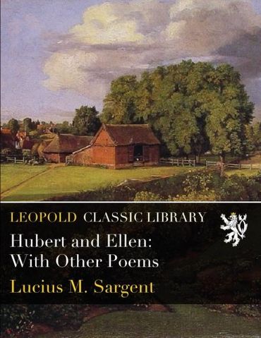 Hubert and Ellen: With Other Poems by Lucius M. Sargent | Goodreads
