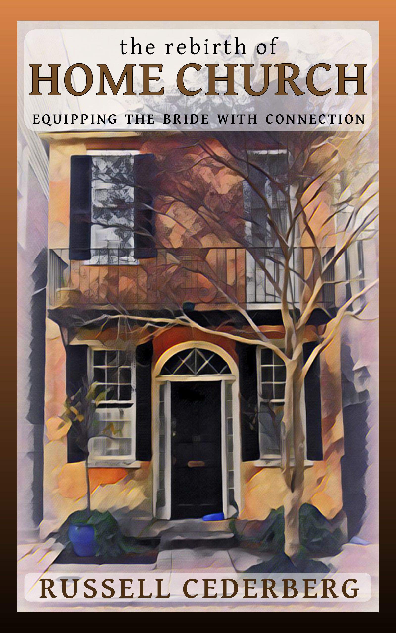 The Rebirth of HOME CHURCH: Equipping The Bride With Connection by ...