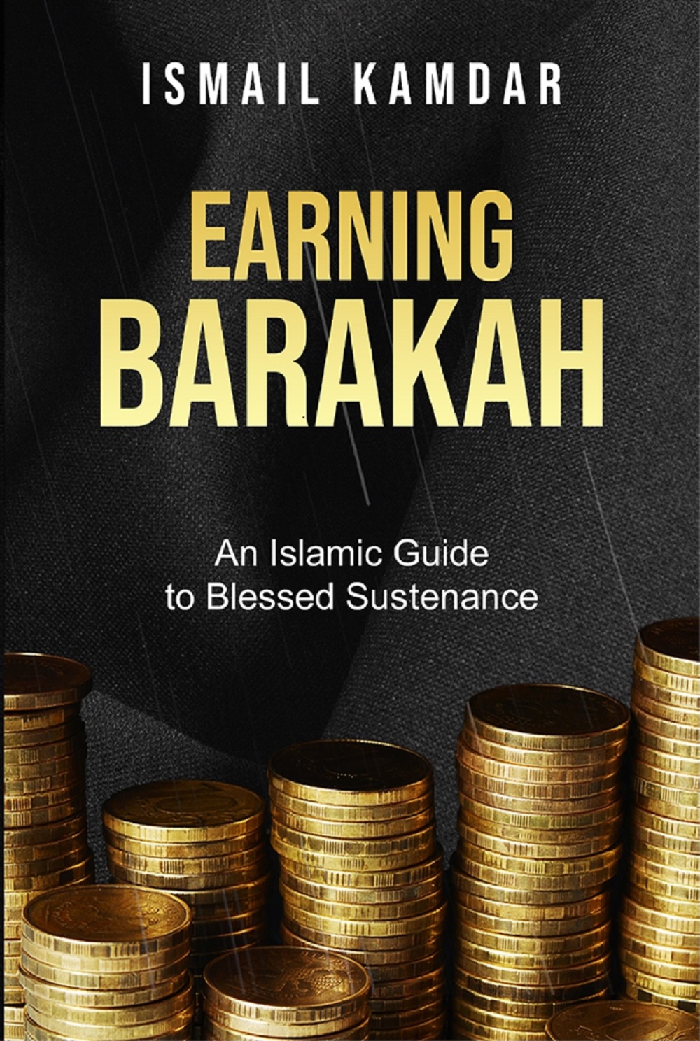 Earning Barakah: an Islamic Guide to Blessed Sustenance by Ismail ...