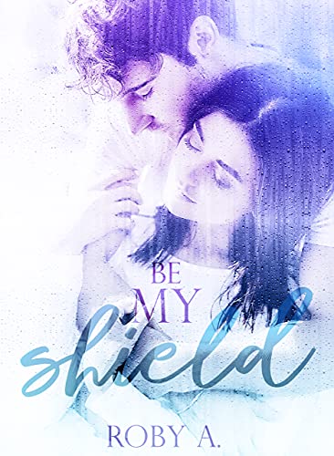 Be my shield by Roby A. | Goodreads