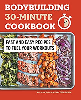 Bodybuilding 30-Minute Cookbook: Fast and Easy Recipes to Fuel Your ...