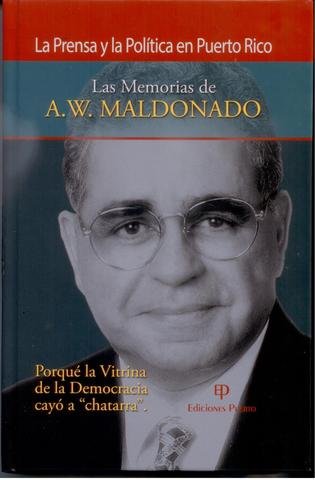 Las Memorias de A.W. Maldonado La Prensa y la Política en Puerto Rico ...
