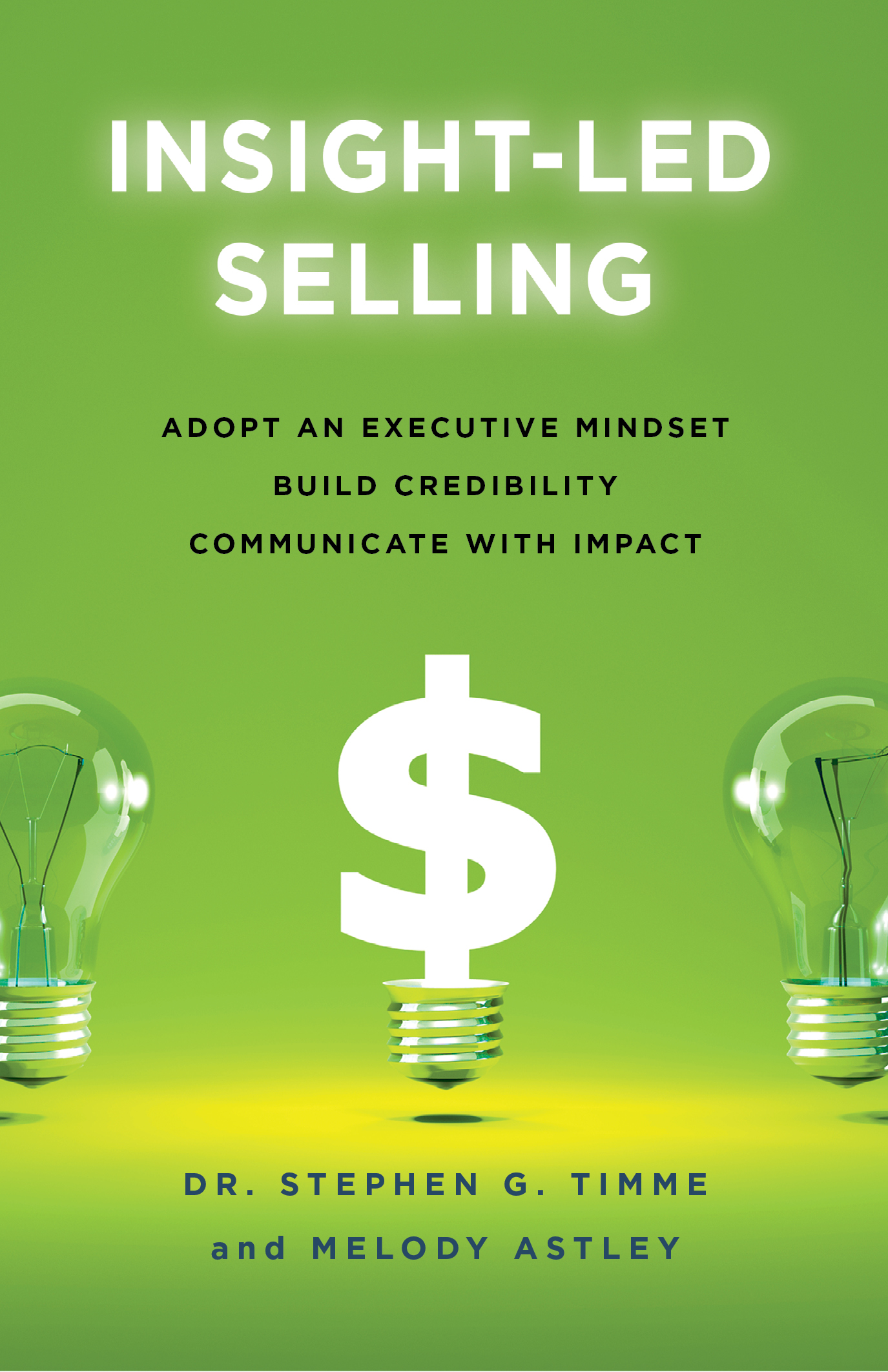 Insight-Led Selling: Adopt an Executive Mindset, Build Credibility ...