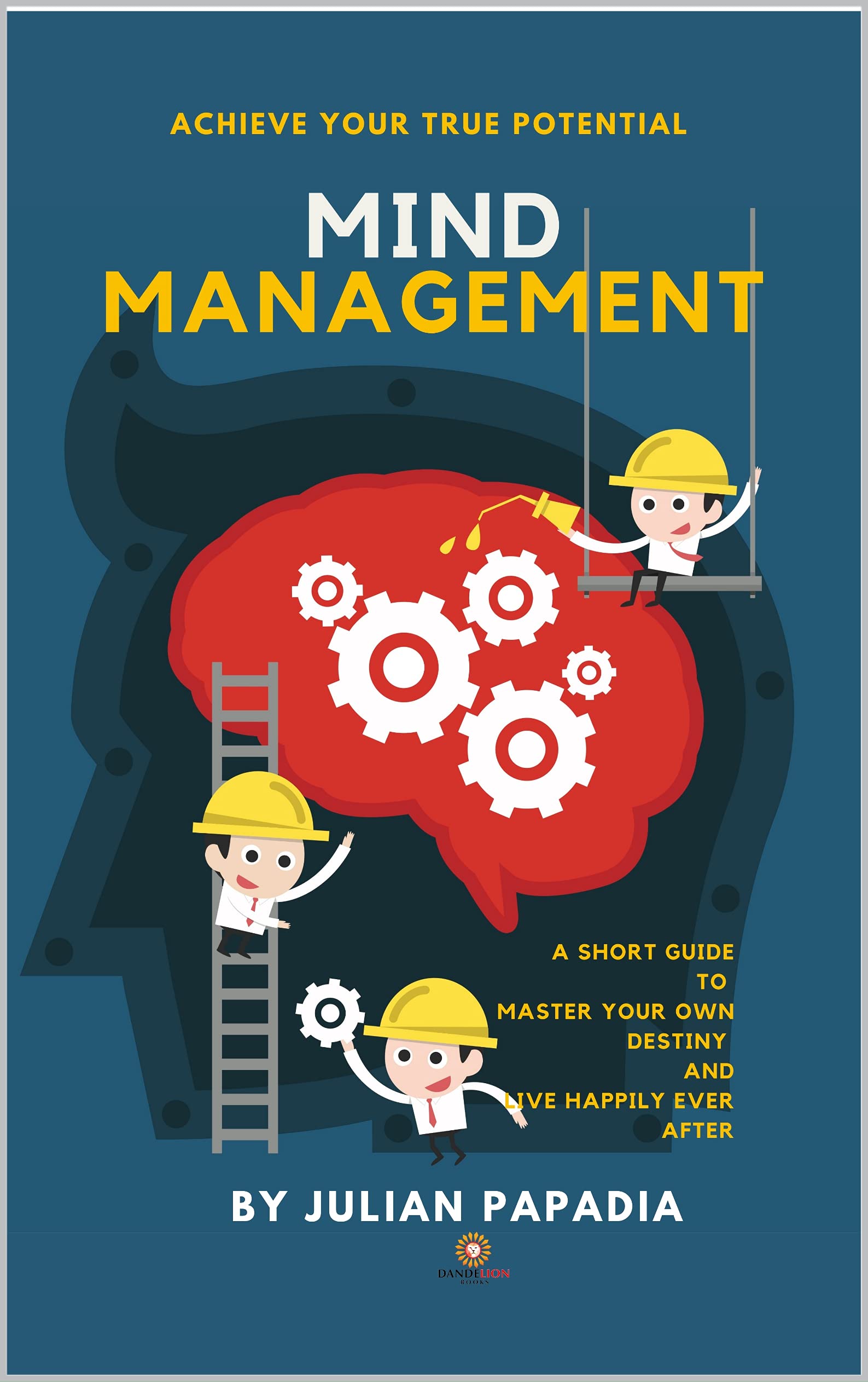 Mind Management.: A short guide to master your own destiny and live ...