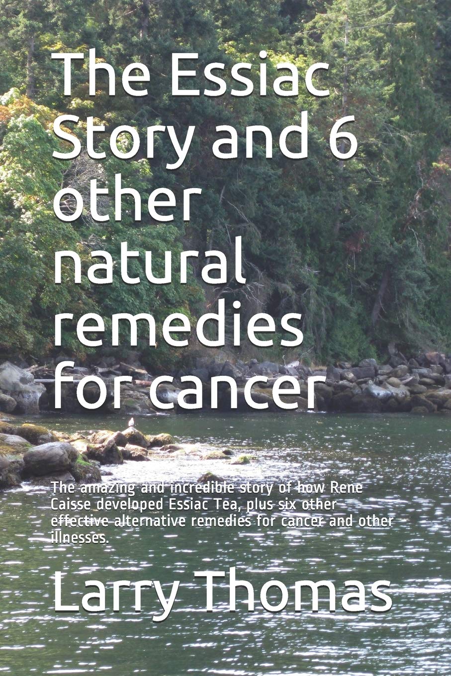 The Essiac Story and 6 other natural remedies for cancer: The amazing ...