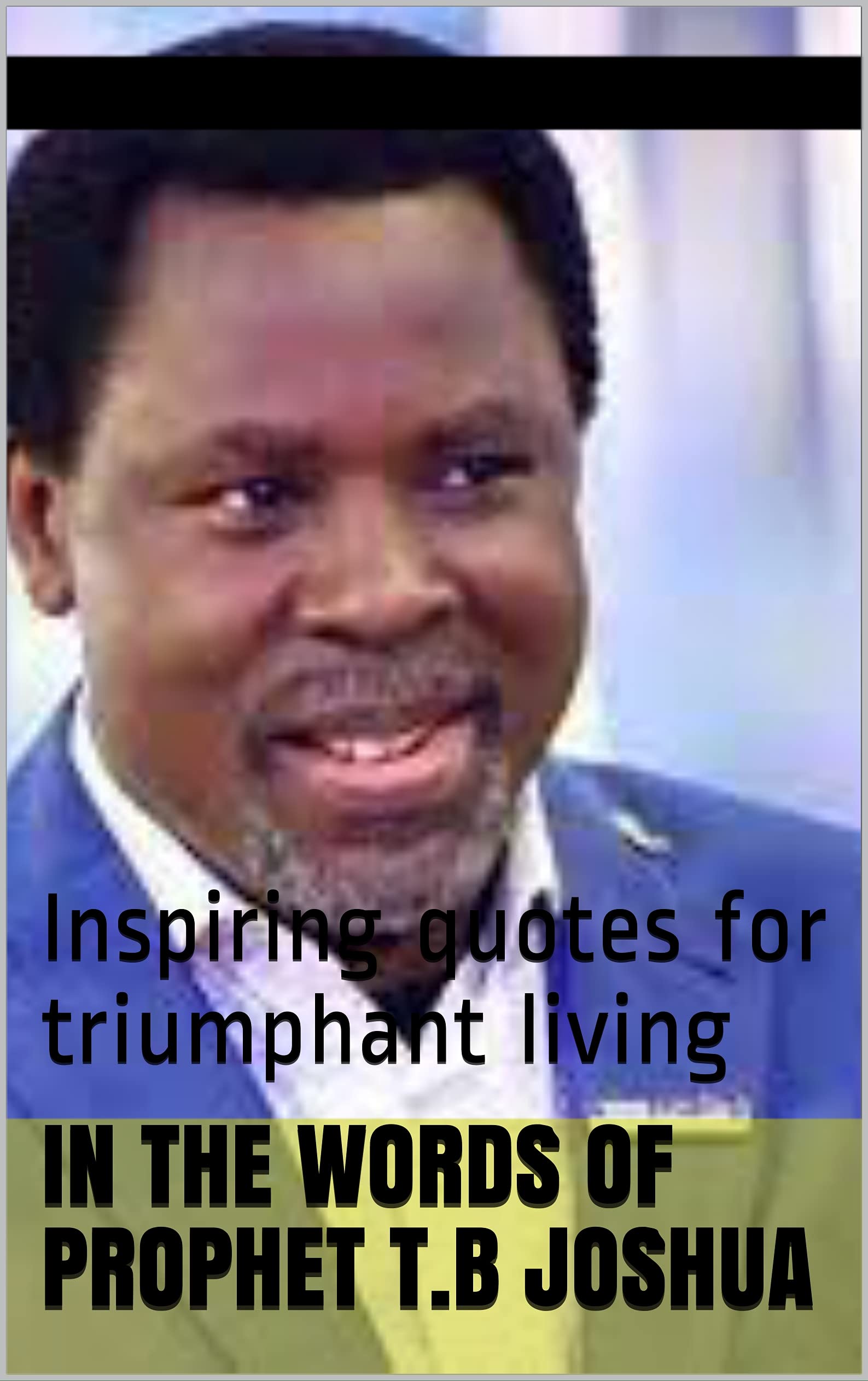 Tb Joshua Motivational Quotes